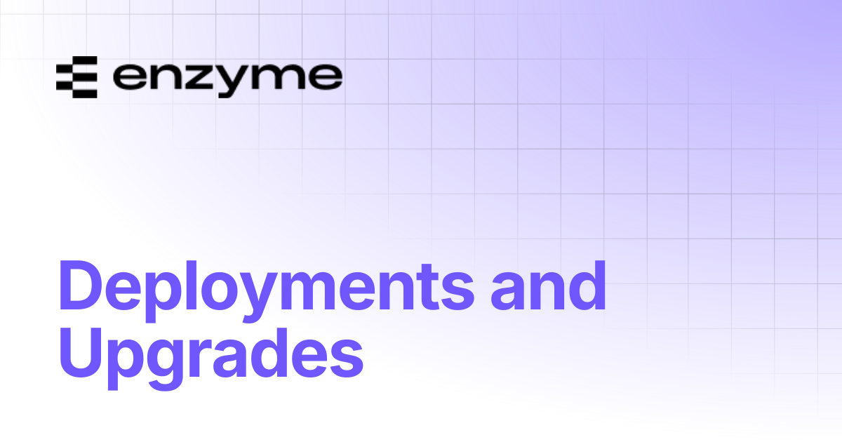 Deployments and Upgrades | Protocol | Enzyme Documentation